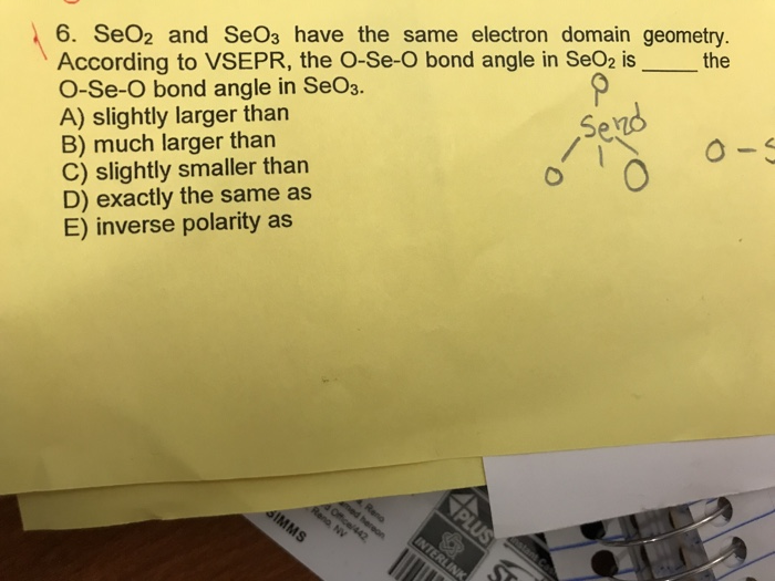 Solved 6. SeO2 and SeOs have the same electron domain | Chegg.com