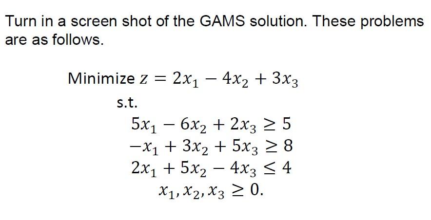 Solved Turn in a screen shot of the GAMS solution. These | Chegg.com