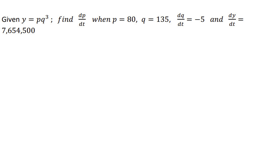 Solved Given y=pq3; find dtdp when p=80,q=135,dtdq=−5 and | Chegg.com