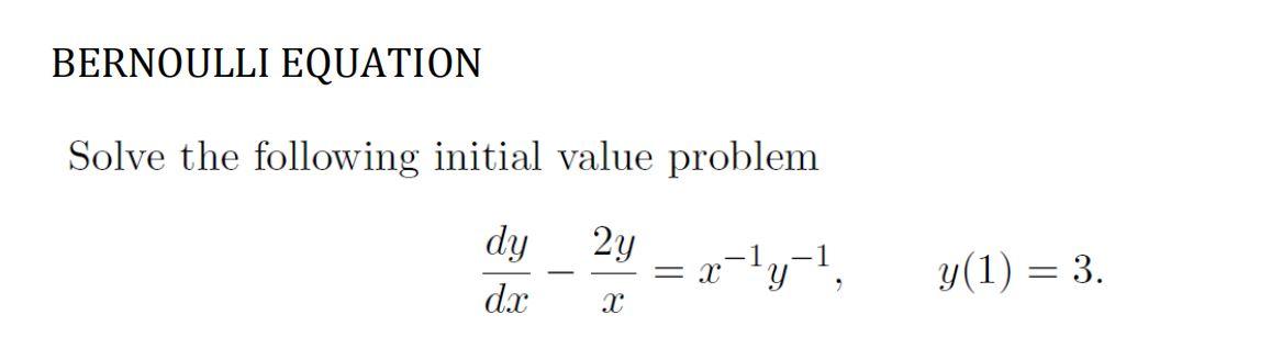 Solved BERNOULLI EQUATION Solve the following initial value | Chegg.com