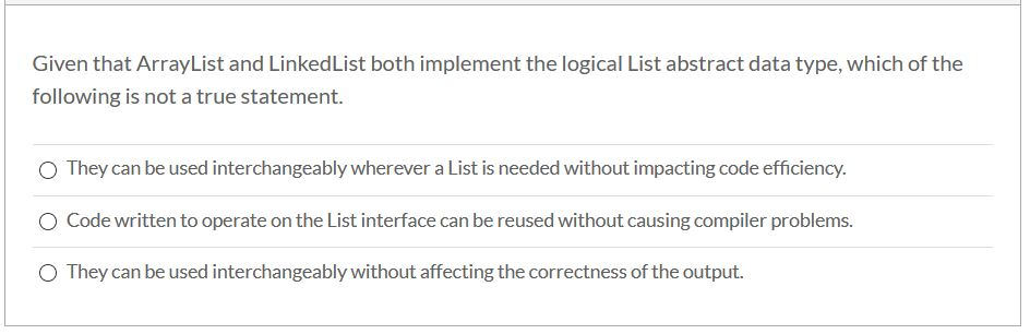 Solved Given that ArrayList and LinkedList both implement | Chegg.com