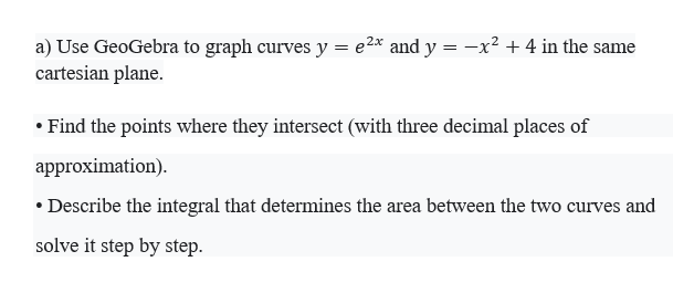 Solved a) Use GeoGebra to graph curves y=e2x and y=−x2+4 in | Chegg.com