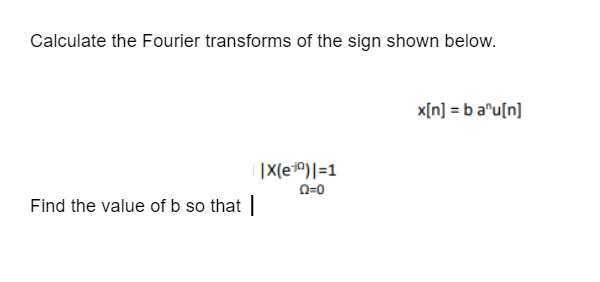 Solved Calculate the Fourier transforms of the sign shown | Chegg.com