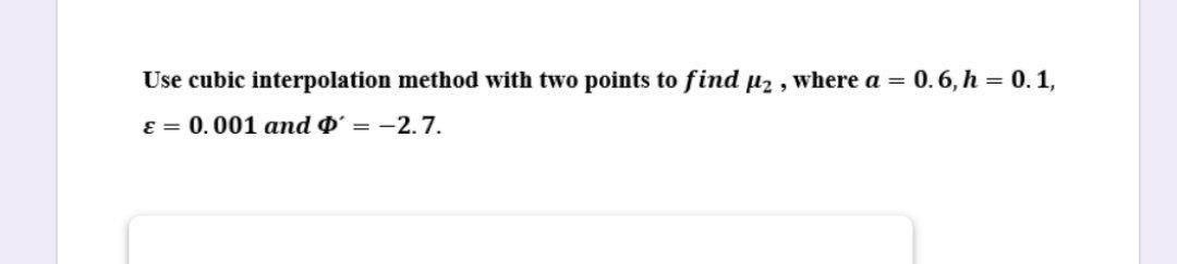 Solved Use cubic interpolation method with two points to | Chegg.com