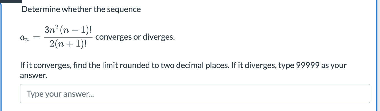 Solved Determine whether the sequence an=2(n+1)!3n2(n−1)! | Chegg.com