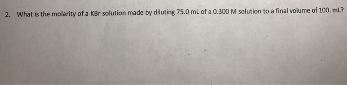 Solved 2. What is the molarity of a KBr solution made by | Chegg.com
