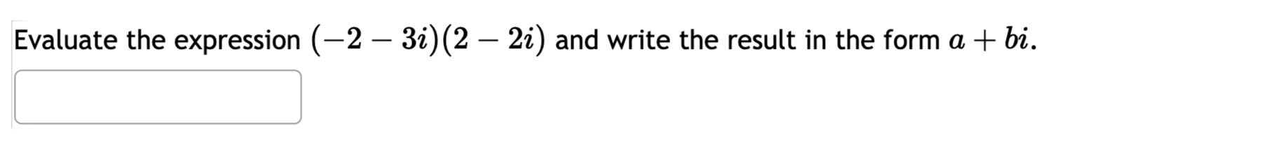 Solved Evaluate the expression (−2−3i)(2−2i) and write the | Chegg.com