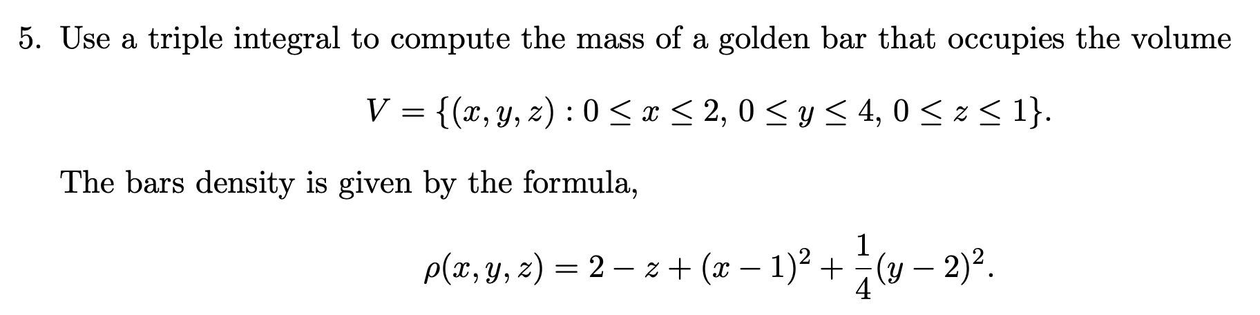 Solved 5. Use a triple integral to compute the mass of a | Chegg.com
