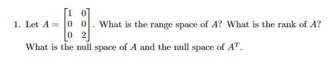 Solved 1. Let A=⎣⎡100002⎦⎤. What is the range space of A ? | Chegg.com