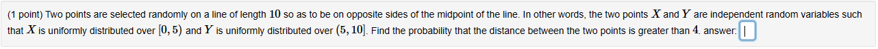 Solved (1 point) Two points are selected randomly on a line | Chegg.com