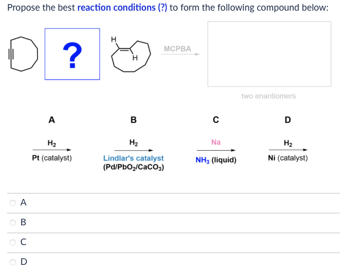 Solved Propose the best reaction conditions (?) to form the | Chegg.com