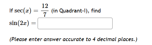Solved If sec(x)=712 (in Quadrant-I), find sin(2x)= (Please | Chegg.com