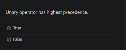 Solved Unary operator has highest precedence. True False | Chegg.com