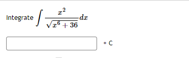 Solved Integrate ∫﻿﻿x2x6+362dx+C | Chegg.com