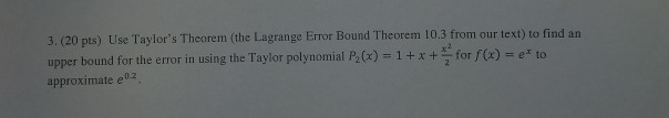 Solved 3. (20 pts) Use Taylor's Theorem (the Lagrange Error | Chegg.com