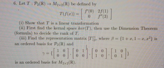 Solved 6. Let T: P2(R)M2x2(R) be defined by 0 f"(3) (i) Show | Chegg.com