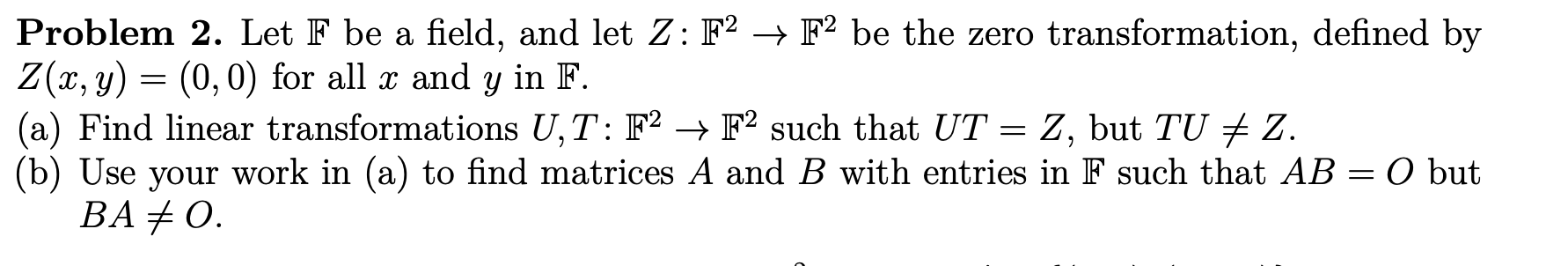 Solved Problem 2. Let F be a field, and let Z:F2→F2 be the | Chegg.com