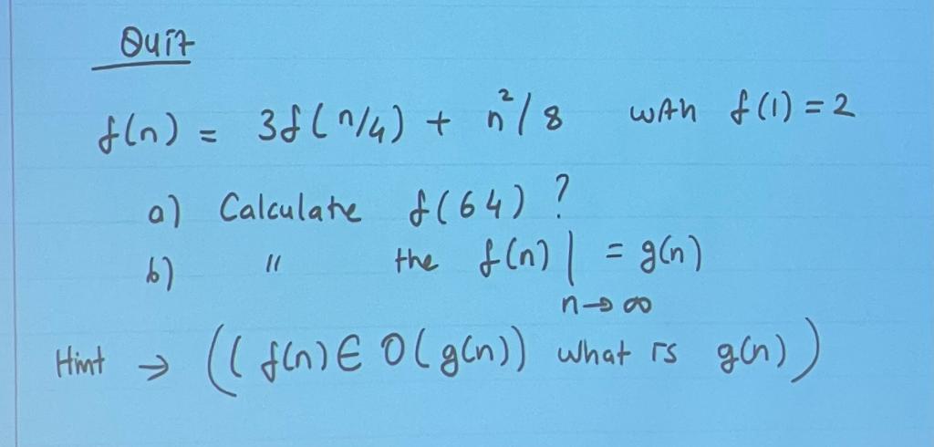 Solved Quíz f(n)=3f(n/4)+n2/8ωAhf(1)=2 a) Calculate f(64) ? | Chegg.com