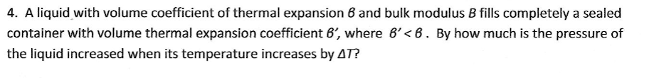 Solved 4. A liquid with volume coefficient of thermal | Chegg.com