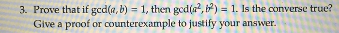Solved Prove that if gcd(a, b) = 1, then gcd(a2, b2)-1. Is | Chegg.com