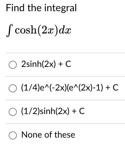 Solved Find the integral ſ cosh(2x)dx 2sinh(2x) + C | Chegg.com
