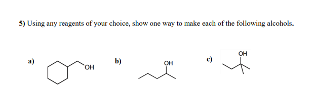 Solved 5) Using any reagents of your choice, show one way to | Chegg.com
