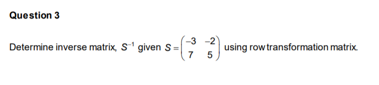 Solved Question 3 -3 -2 Determine inverse matrix, S-' given | Chegg.com