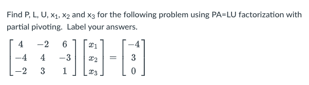 Solved Find P, L, U, X1, X2 and x3 for the following problem | Chegg.com