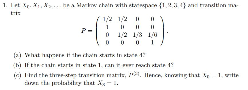 Solved 1. Let X0, X1, X2, ... be a Markov chain with | Chegg.com