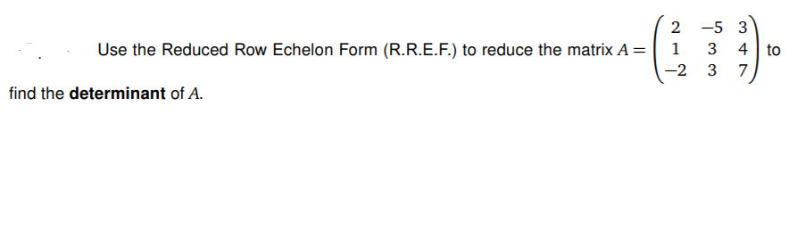 Solved Use the Reduced Row Echelon Form (R.R.E.F.) to reduce | Chegg.com