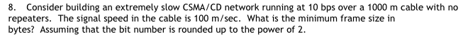 Solved 8. Consider building an extremely slow CSMA/CD | Chegg.com