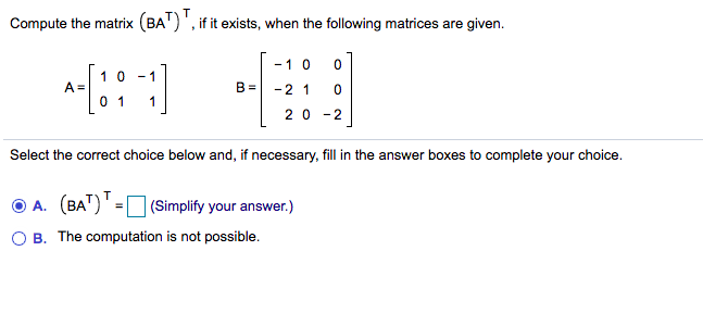 Solved Compute the matrix (BAT)", if it exists, when the | Chegg.com