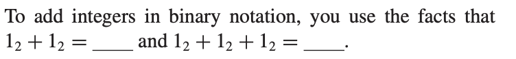 Solved To add integers in binary notation, you use the facts | Chegg.com