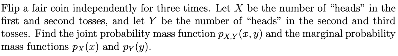 Solved Flip a fair coin independently for three times. Let X | Chegg.com