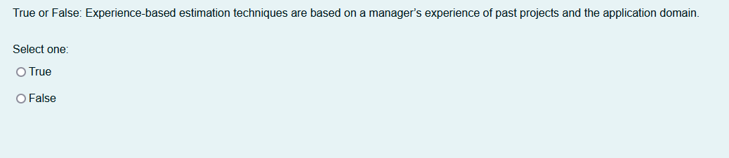 Solved True or False: Experience-based estimation techniques | Chegg.com