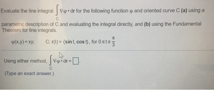 Solved Evaluate the line integral | dr for the following | Chegg.com