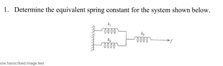 Solved 1. Determine the equivalent spring constant for the | Chegg.com