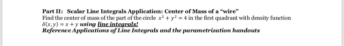Solved Part II: Scalar Line Integrals Application: Center of | Chegg.com