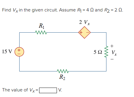 Solved Find Vx in the given circuit. Assume R1=4Ω and R2=2Ω. | Chegg.com