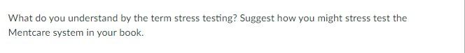 Solved What do you understand by the term stress testing? | Chegg.com