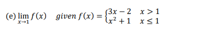 Solved (e) limx→1f(x), ﻿given f(x)={3x-2,x>1x2+1,x≤1 | Chegg.com