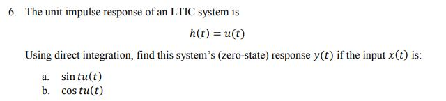 Solved 6. The unit impulse response of an LTIC system is | Chegg.com