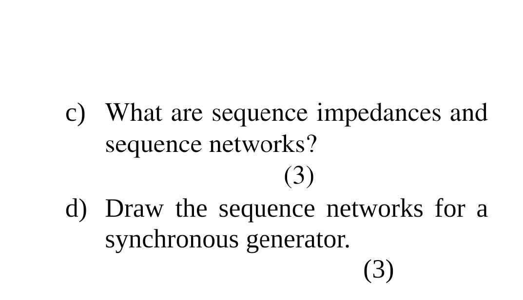 Solved c) What are sequence impedances and sequence | Chegg.com