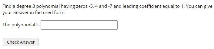 Solved Find a degree 3 polynomial having zeros -5, 4 and -7 | Chegg.com