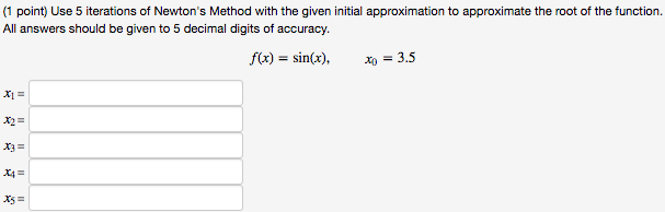Solved (1 point) Use 5 iterations of Newton's Method with | Chegg.com