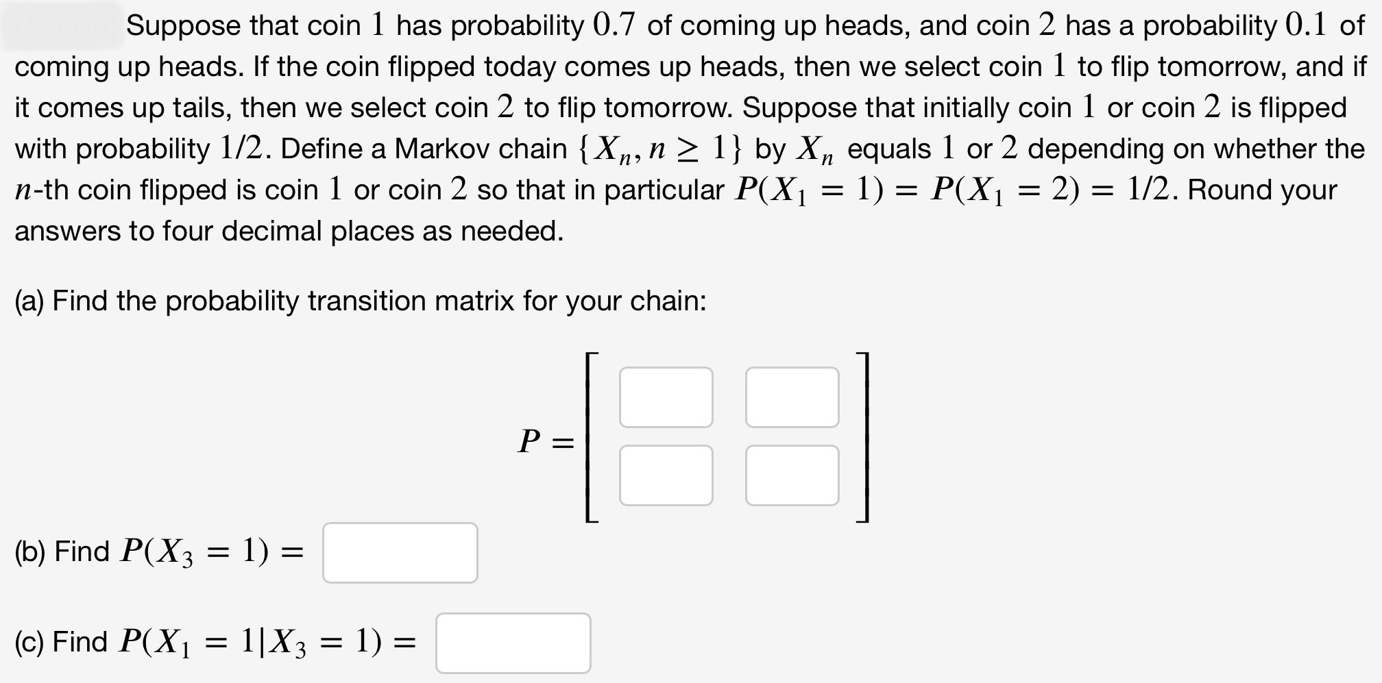 Solved Suppose that coin 1 has probability 0.7 of coming up | Chegg.com