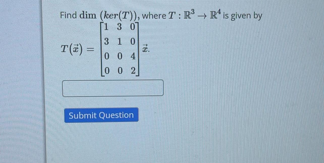 Solved Find dim(ker(T)), where T:R3→R4 is given by | Chegg.com
