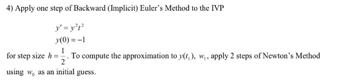 Solved 4) Apply one step of Backward (Implicit) Euler's | Chegg.com