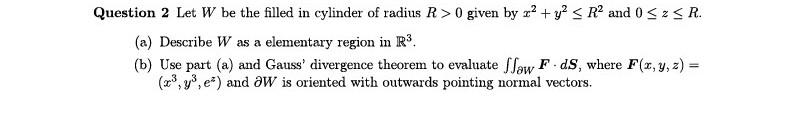 Solved Question 2 Let W be the filled in cylinder of radius | Chegg.com