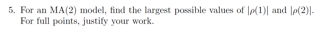 Solved 5. For an MA(2) model, find the largest possible | Chegg.com